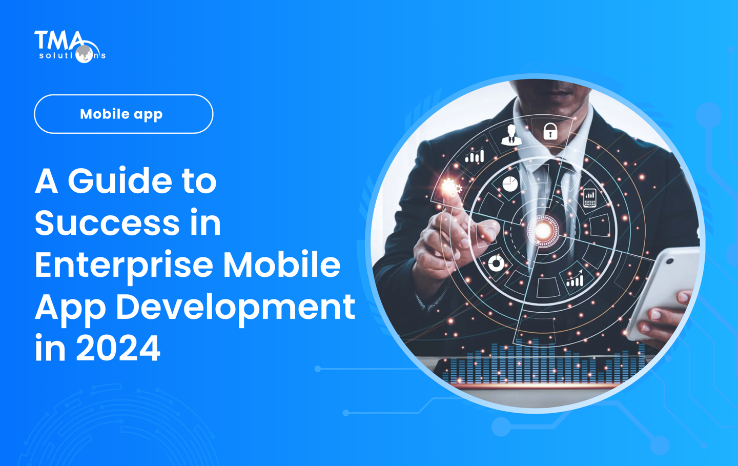 Enterprise Mobile App Development: A Guide to Success