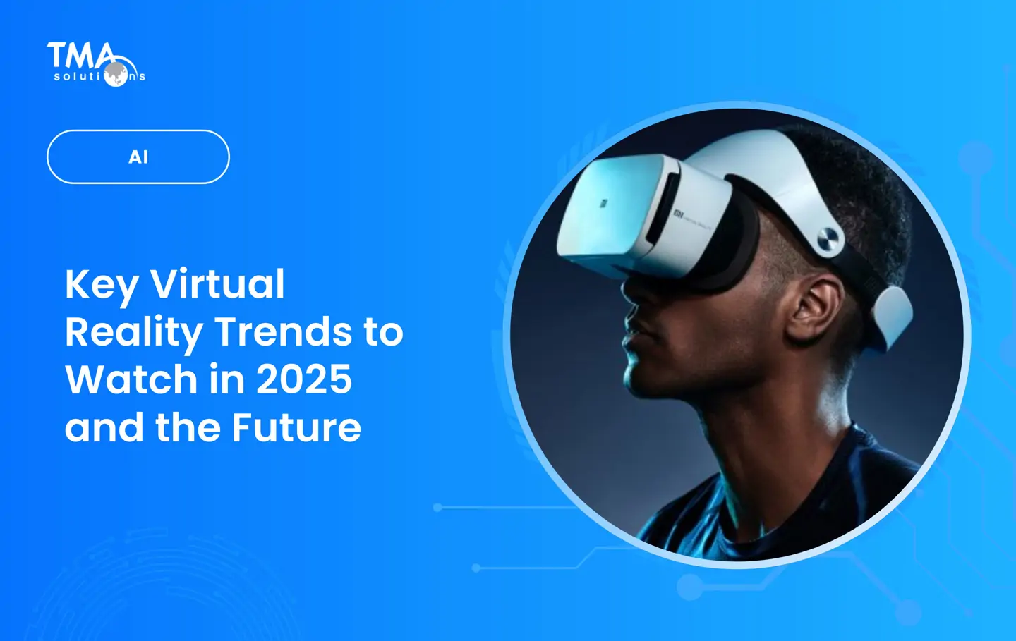 Virtual Reality Trends 2025: What’s Next in VR Tech